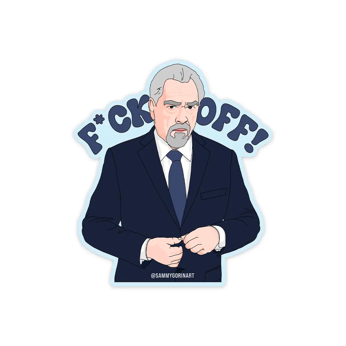 Logan Roy Fuck Off Sticker — Lockwood Shop